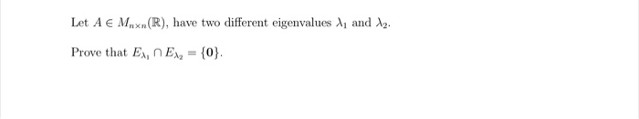 Solved Let A € Mnxn(R), have two different eigenvalues , and | Chegg.com