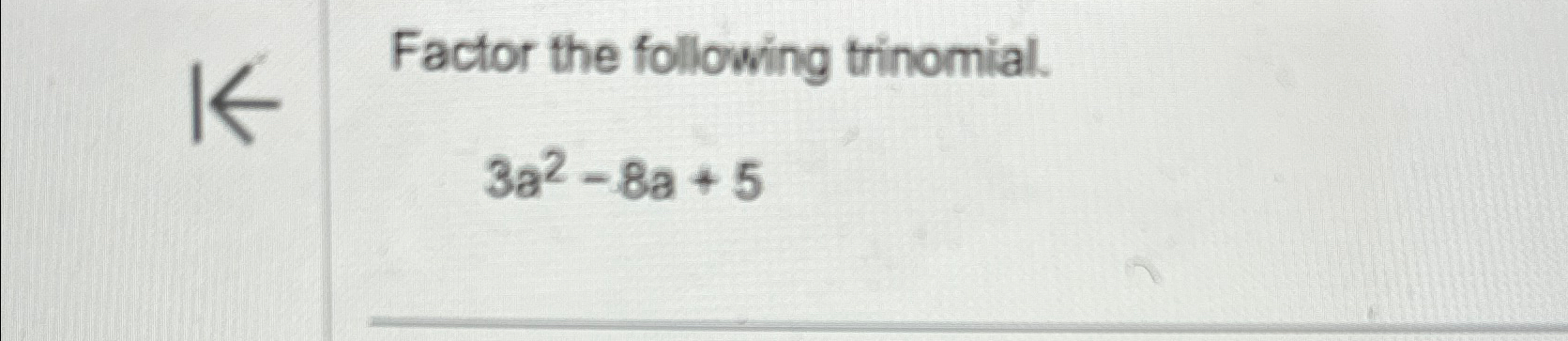 Solved Factor the following trinomial.3a2-8a+5 | Chegg.com