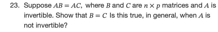 Solved 23. Suppose AB=AC, where B and C are n×p matrices and | Chegg.com