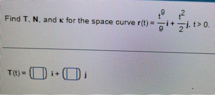 Solved Find T, N. and x for the space curve | Chegg.com