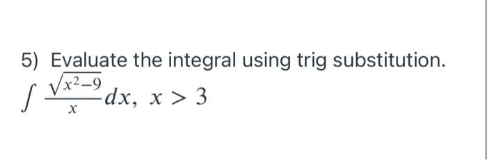 Solved 5) Evaluate the integral using trig substitution. . | Chegg.com