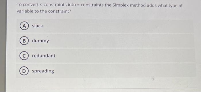 Solved To convert ≤ constraints into = constraints the | Chegg.com