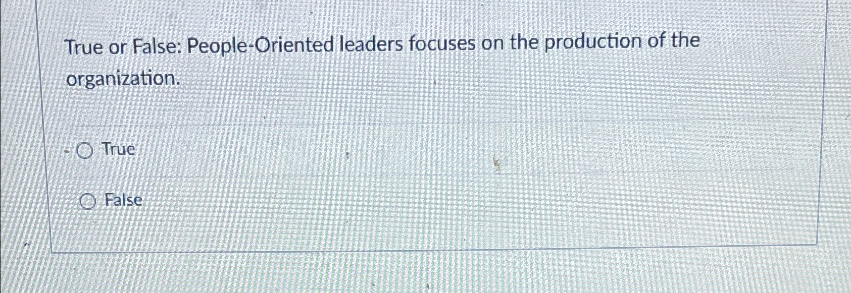 Solved True or False: People-Oriented leaders focuses on the | Chegg.com