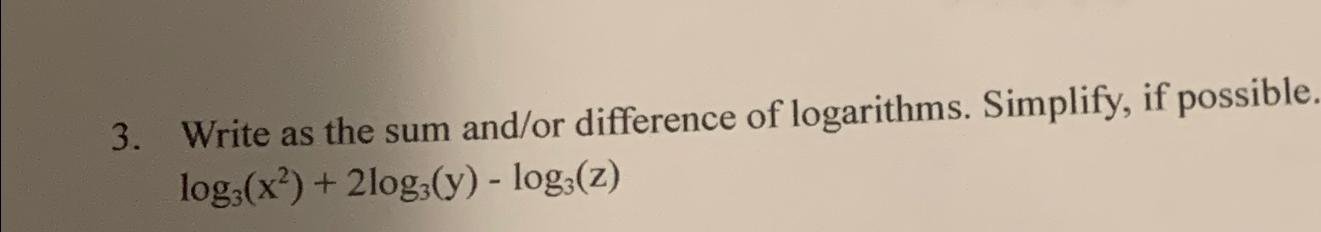 Solved Write as the sum and/or difference of logarithms. | Chegg.com