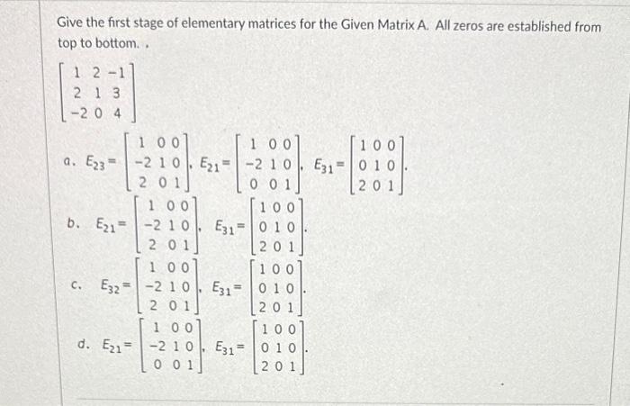 Solved Give the first stage of elementary matrices for the | Chegg.com