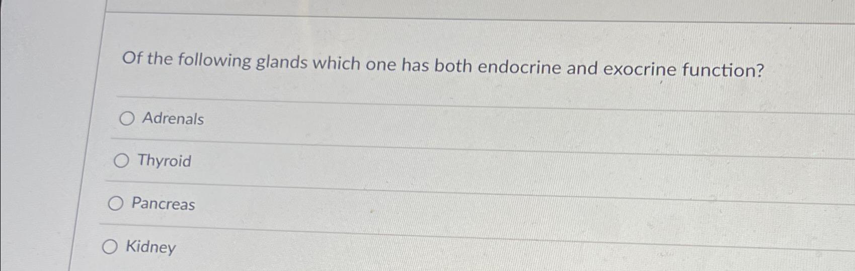 Solved Of the following glands which one has both endocrine | Chegg.com