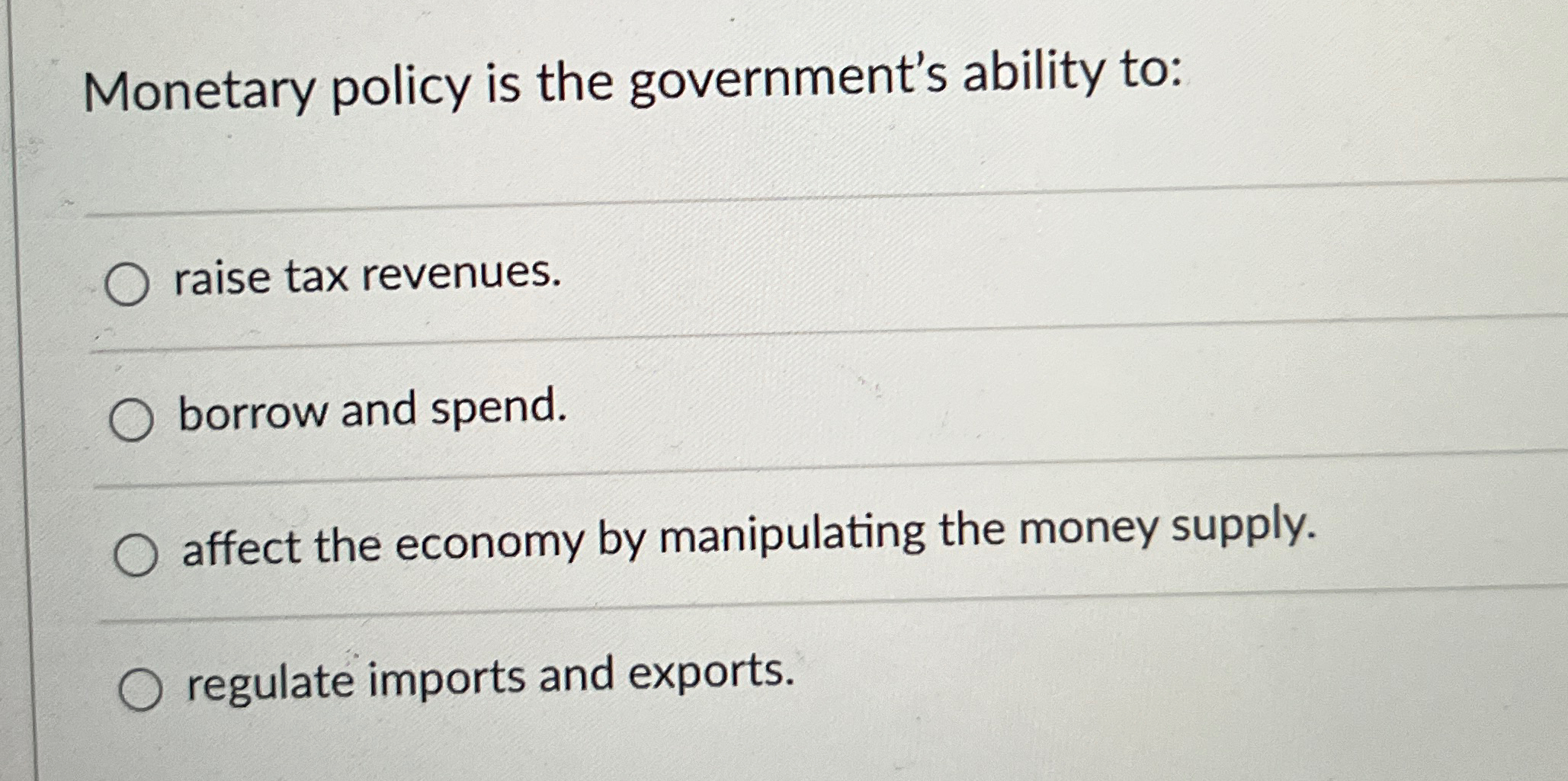 Solved Monetary policy is the government's ability to:raise | Chegg.com