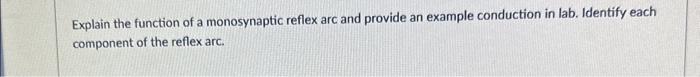 Solved Explain the function of a monosynaptic reflex arc and | Chegg.com