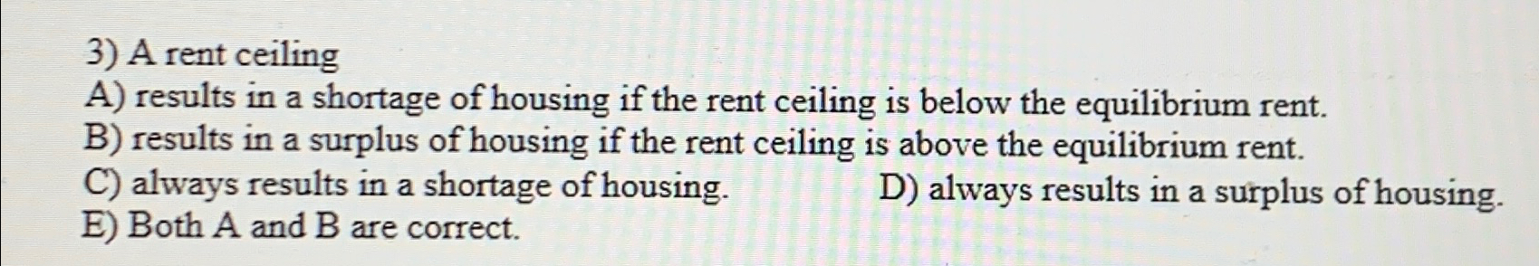 Solved A rent ceilingA) ﻿results in a shortage of housing if | Chegg.com