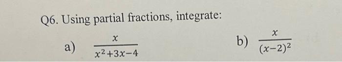 Solved Q6. Using partial fractions, integrate: a) x2+3x−4x | Chegg.com
