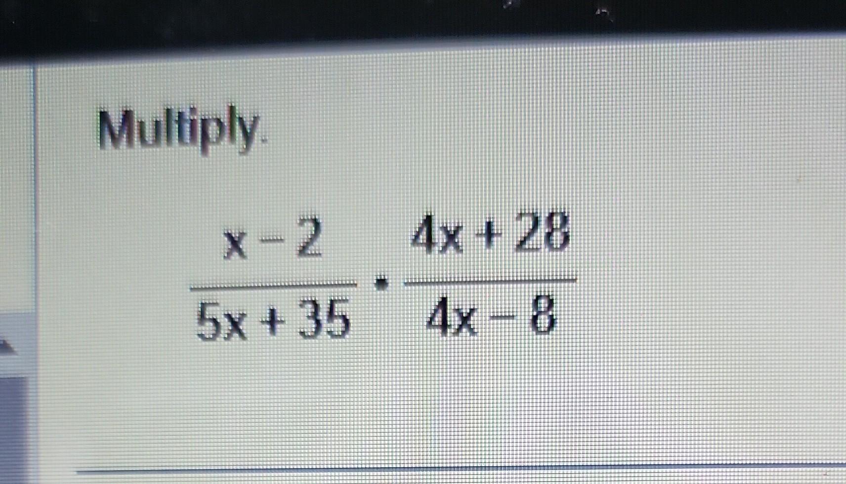 Solved Multiply. 5x+35x−2⋅4x−84x+28 | Chegg.com