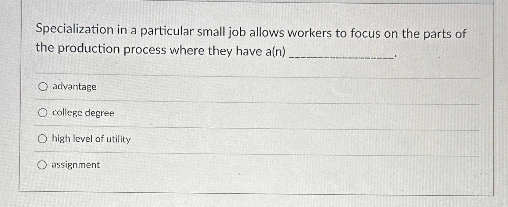 Solved Specialization in a particular small job allows | Chegg.com