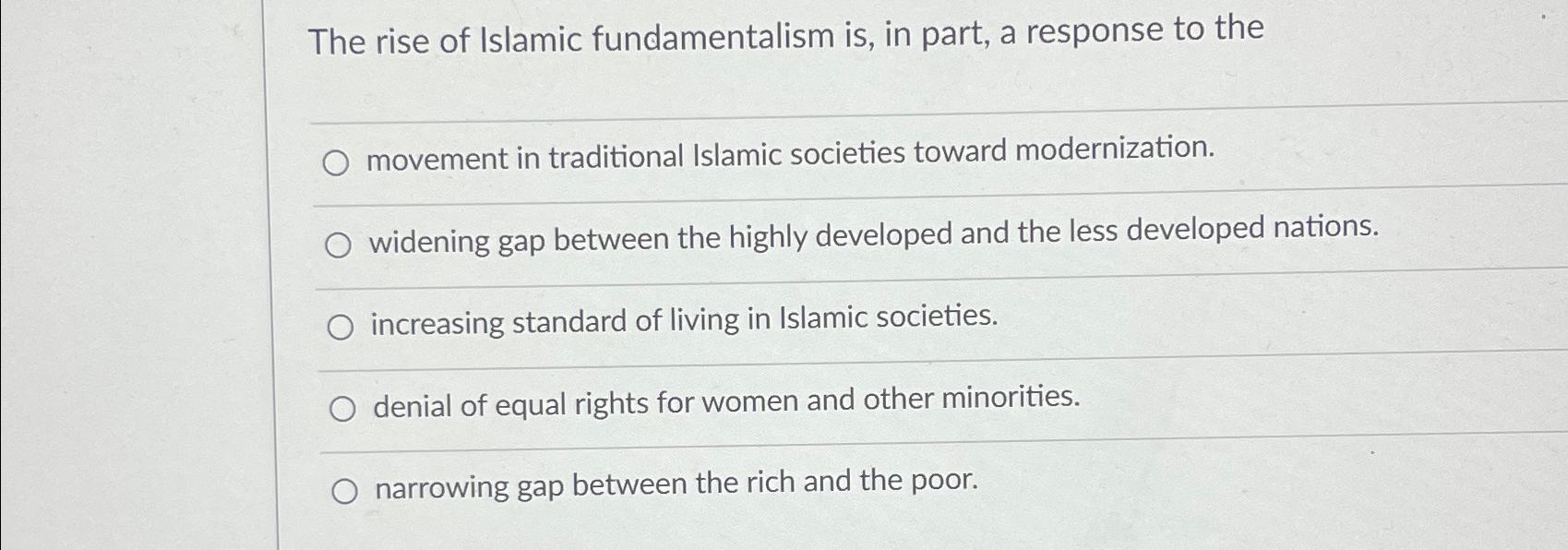 Solved The rise of Islamic fundamentalism is, ﻿in part, a | Chegg.com