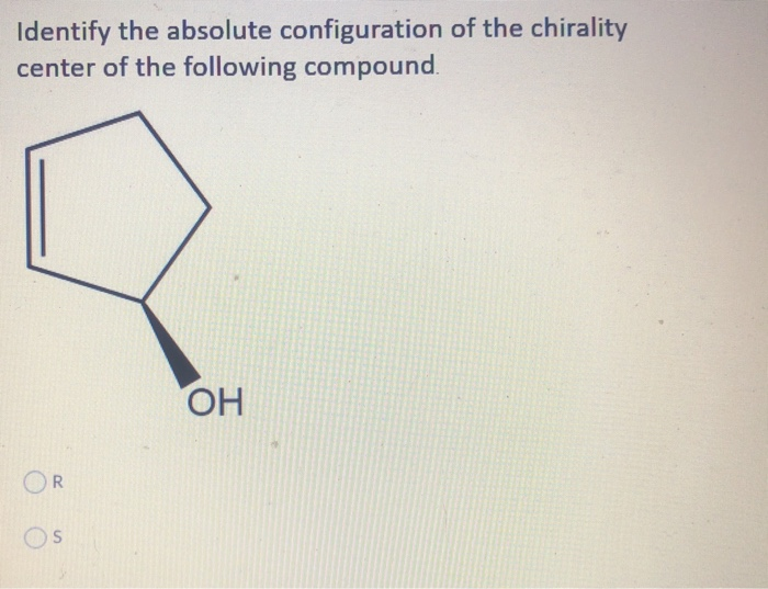 Solved Identify the absolute configuration of the chirality | Chegg.com