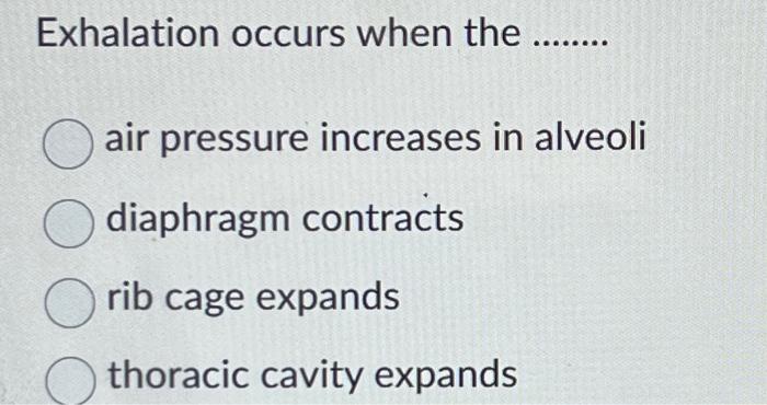Solved Exhalation occurs when the air pressure increases in | Chegg.com
