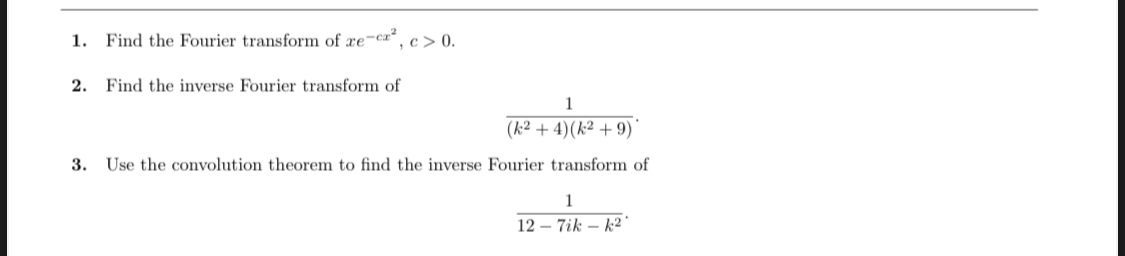 Solved Find the Fourier transform of xe-cx2,c>0.Find the | Chegg.com