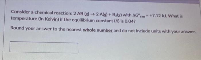 Solved Consider a chemical reaction: 2 AB (8) 2 Alg) + | Chegg.com