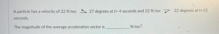Solved A particle has a velocity of 22ft/sec 27 degrees at | Chegg.com