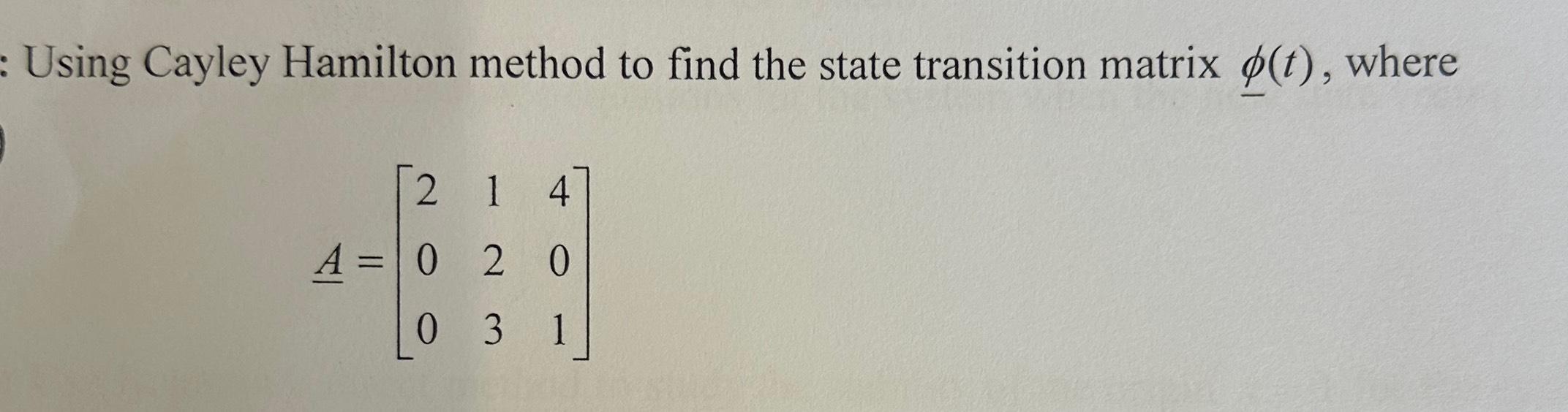 Using Cayley Hamilton method to find the state | Chegg.com Using Cayley Hamilton method to find the state | Chegg.com