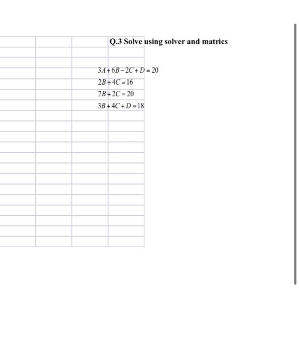 Solved Q.3 Solve using solver and matrics 3A +6B -2C+D = 20 | Chegg.com