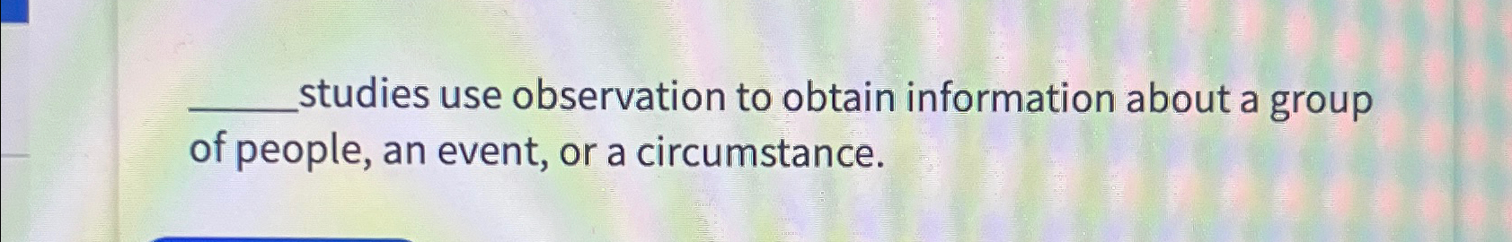 Solved studies use observation to obtain information about a | Chegg.com