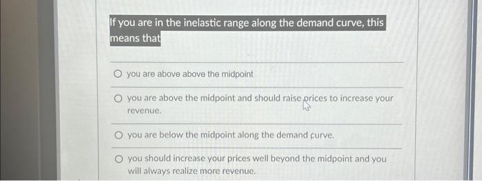 Solved If you are in the inelastic range along the demand | Chegg.com