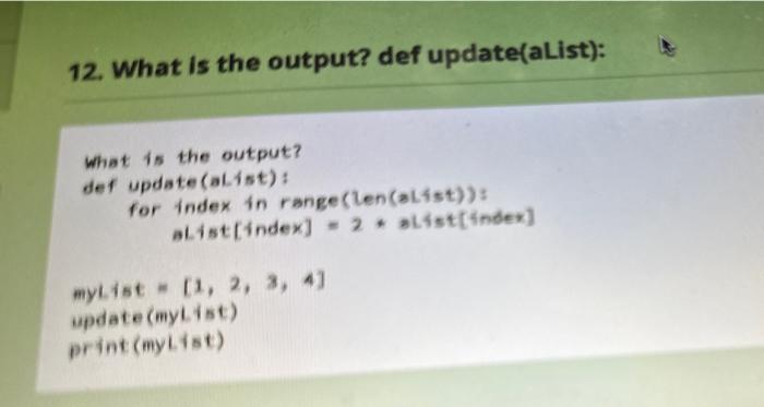 Solved What is the output? def update (aList): for index in | Chegg.com