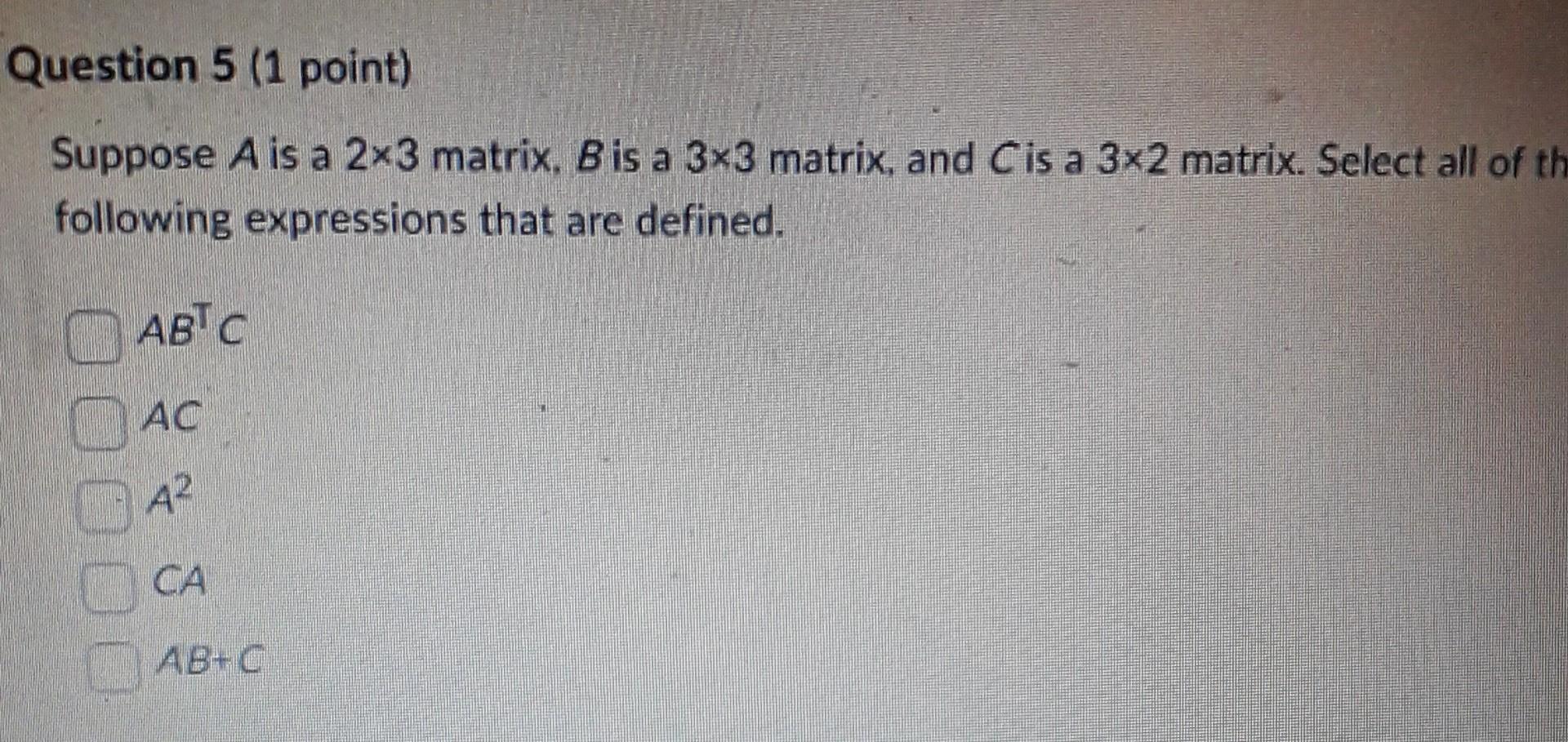 Solved Suppose A is a 2×3 matrix, B is a 3×3 matrix, and C | Chegg.com