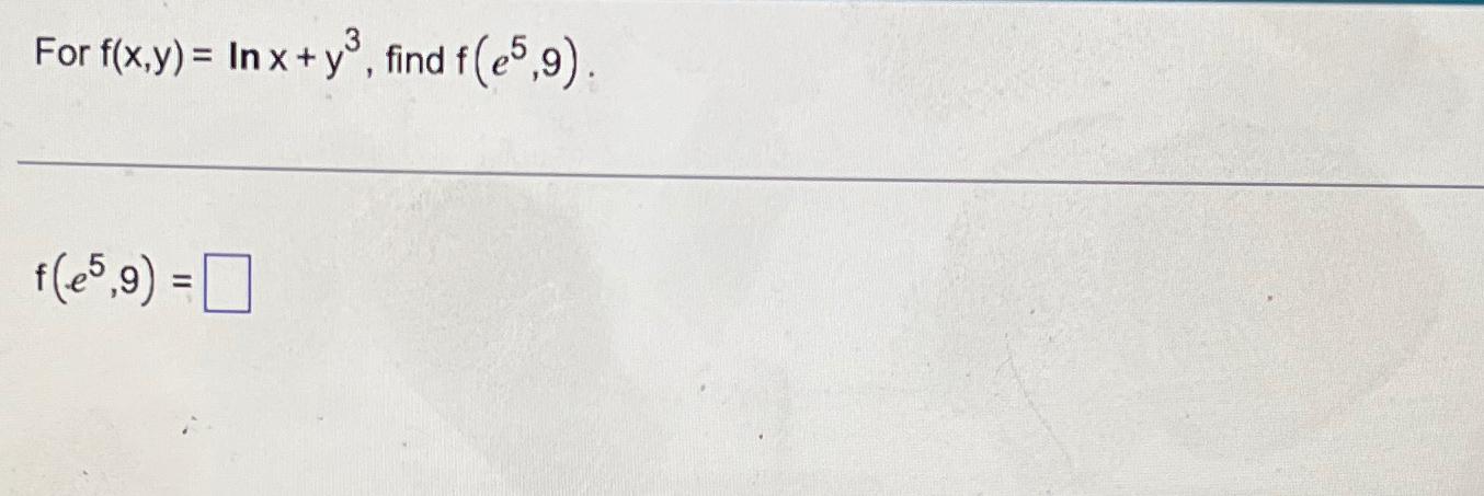 Solved For f(x,y)=lnx+y3, ﻿find f(e5,9)f(e5,9)= | Chegg.com