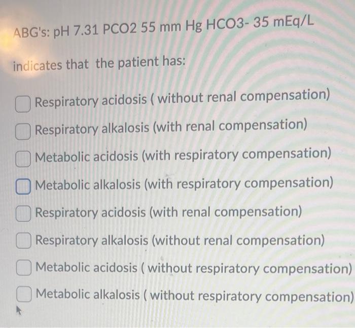 Solved ABG's: pH 7.31 PCO2 55 mm Hg HCO3- 35 mEq/L indicates | Chegg.com