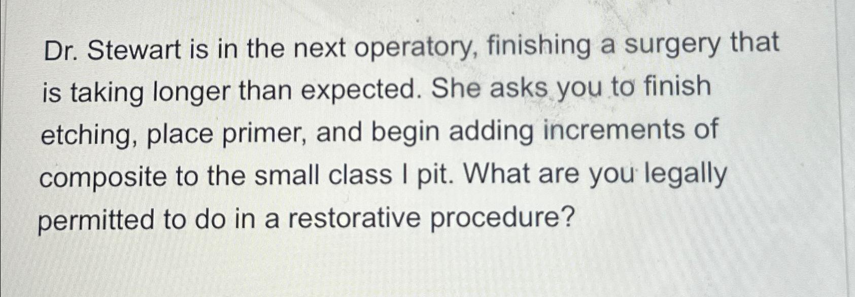 Solved Dr. ﻿Stewart is in the next operatory, finishing a | Chegg.com