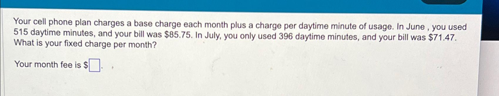 Solved Your cell phone plan charges a base charge each month | Chegg.com