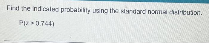 Solved Find the indicated probability using the standard | Chegg.com