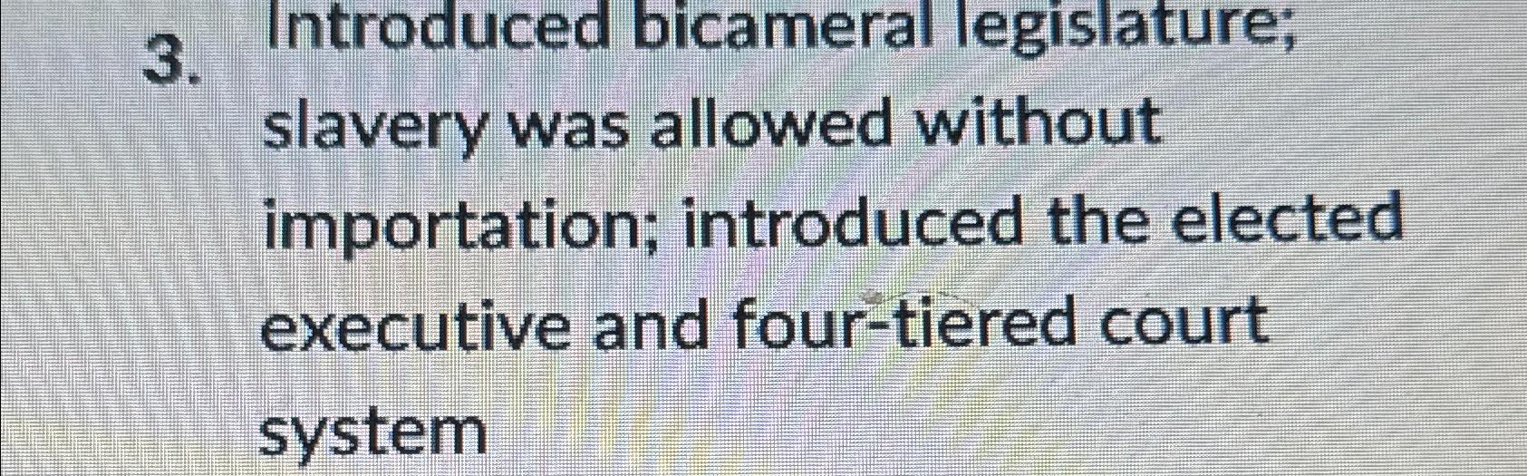 Solved Introduced bicameral legislature; slavery was allowed | Chegg.com