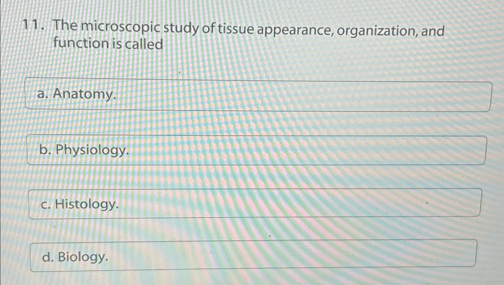 Solved The microscopic study of tissue appearance, | Chegg.com
