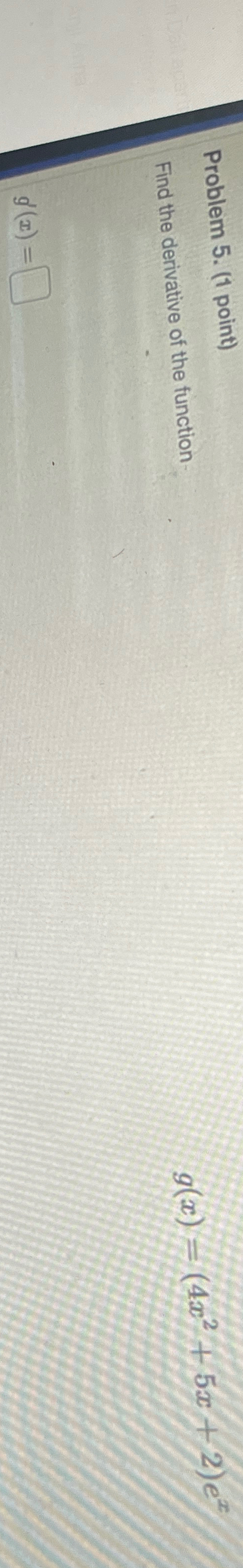 Solved Problem 5. (1 ﻿point)Find the derivative of the | Chegg.com