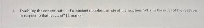 Solved 3. Doubling the concentration of a reactant doubles | Chegg.com
