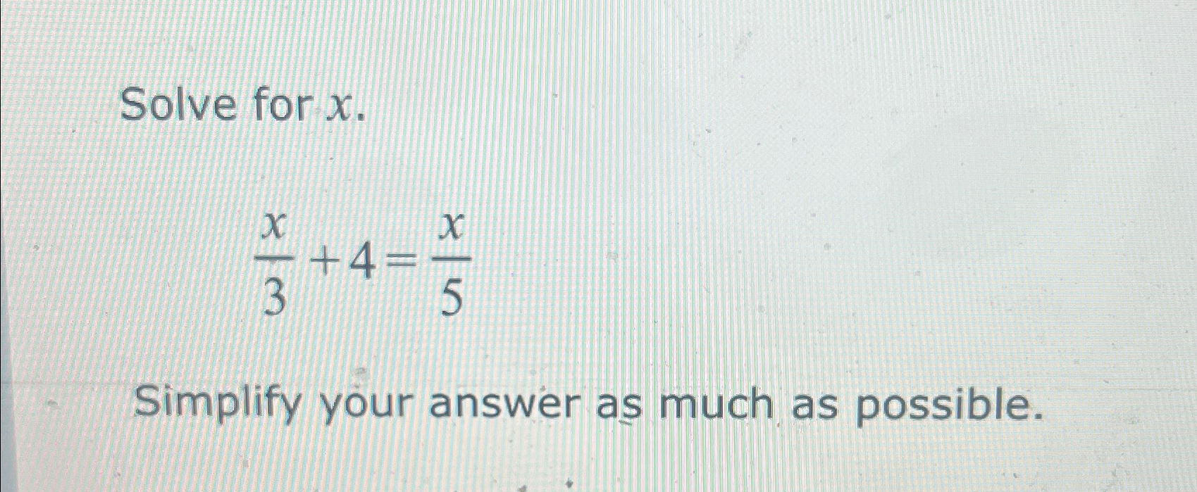 Solved Solve for x.x3+4=x5Simplify your answer as much as | Chegg.com