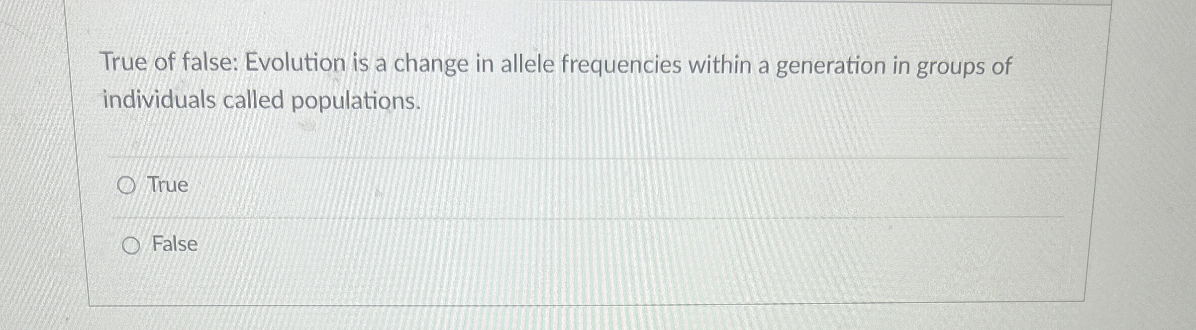 Solved True of false: Evolution is a change in allele | Chegg.com