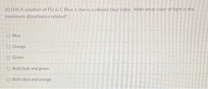 Solved (Q104) A solution of FD \& C Blue 1 dye is a vibrant | Chegg.com