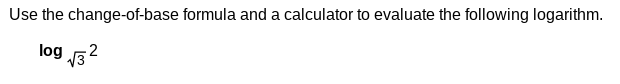 Solved Use the change-of-base formula and a calculator to | Chegg.com