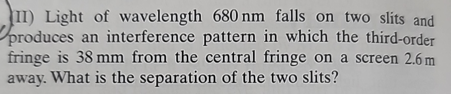 Solved II) ﻿Light of wavelength 680nm ﻿falls on two slits | Chegg.com