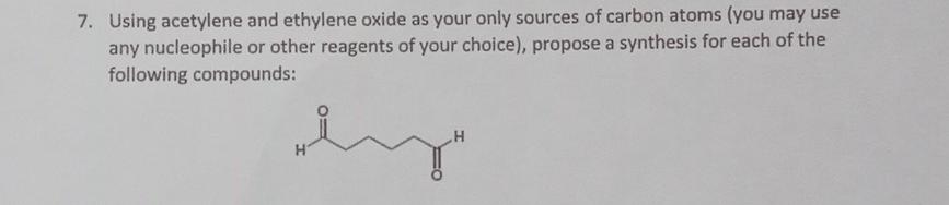 Solved 7. Using acetylene and ethylene oxide as your only | Chegg.com
