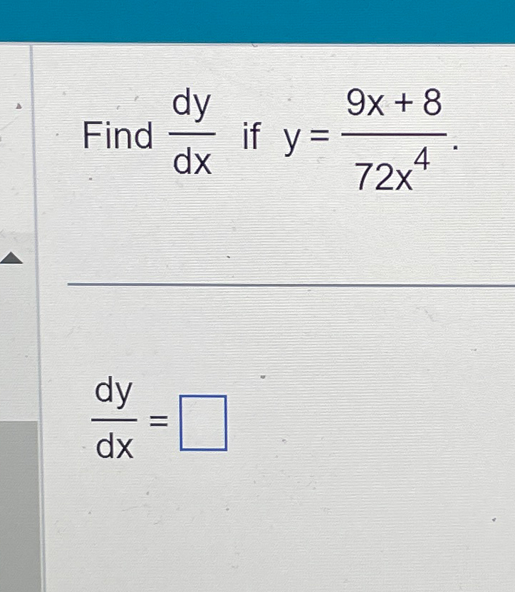 Solved Find dydx ﻿if y=9x+872x4dydx= | Chegg.com