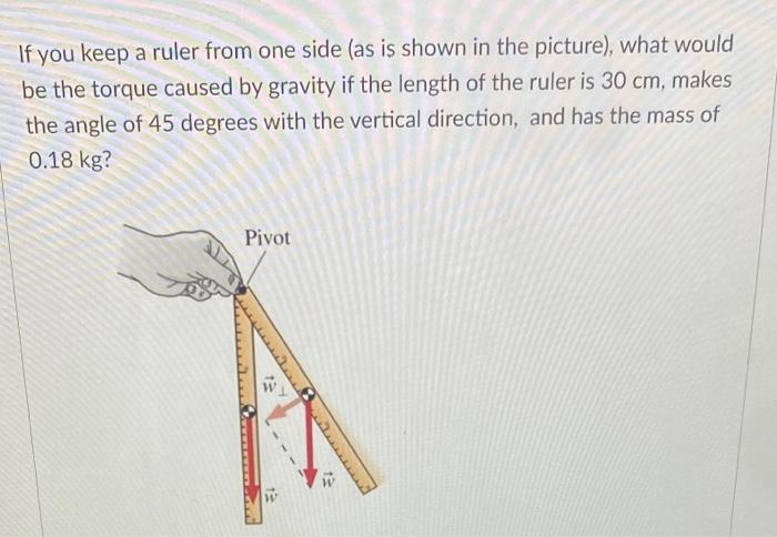 Solved If you keep a ruler from one side (as is shown in the | Chegg.com