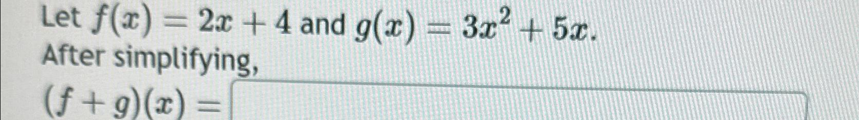 Solved Let f(x)=2x+4 ﻿and g(x)=3x2+5x.After | Chegg.com
