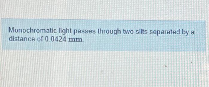 Solved Monochromatic light passes through two slits | Chegg.com