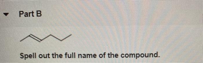 Solved Part A CH3 H CH2-CH-CH3 c=c CH3 – CH2 H Spell out the | Chegg.com