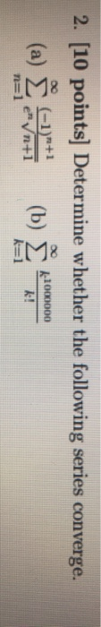 Solved 2. [10 points] Determine whether the following series | Chegg.com