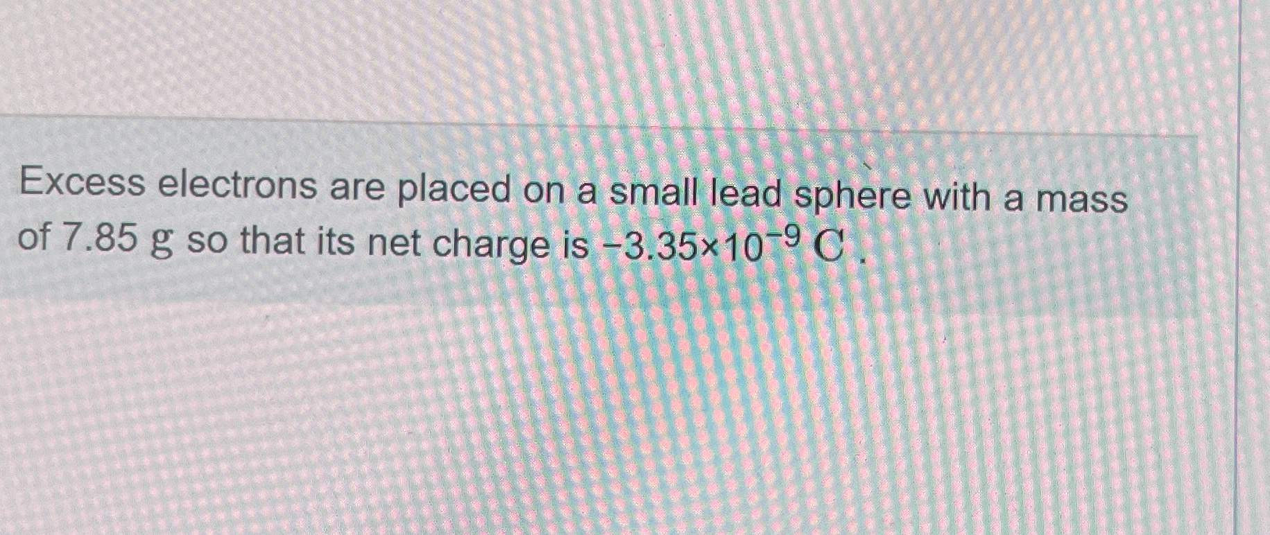 Excess electrons are placed on a small lead sphere | Chegg.com